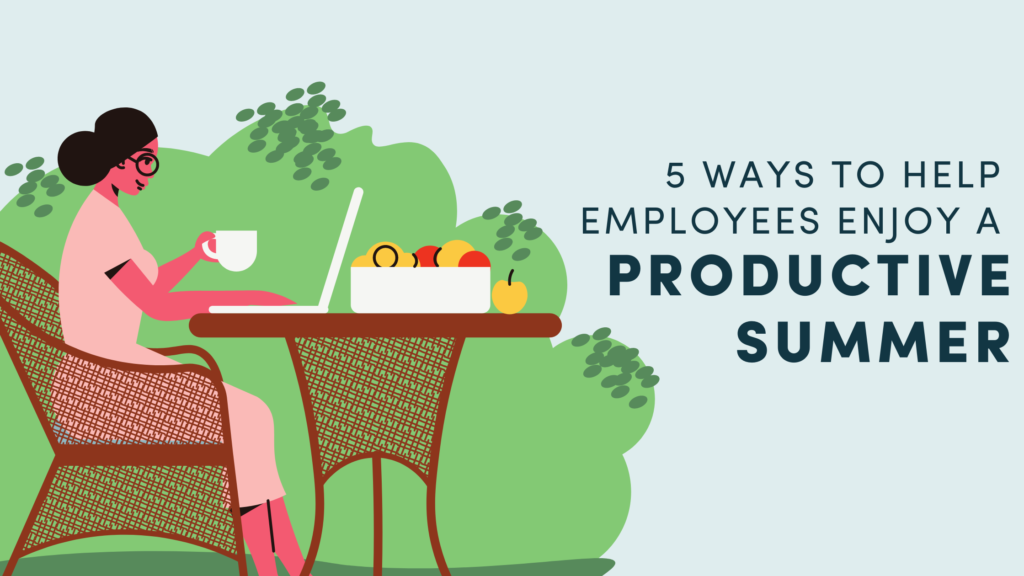 5 Ways to Help Employees Enjoy a Productive Summer | Honeybee Benefits
